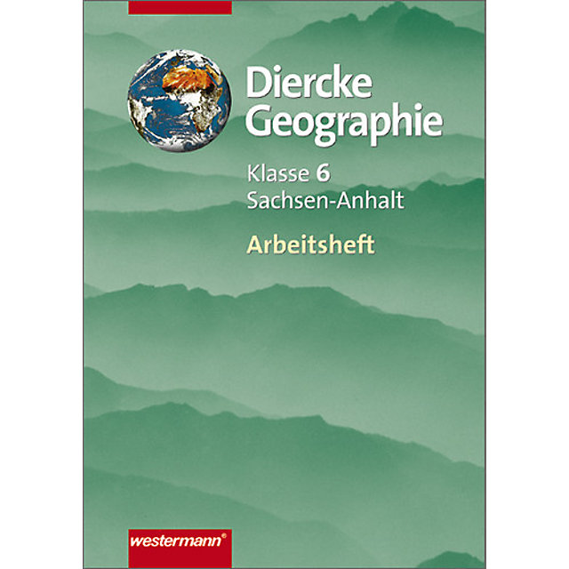 Diercke Geographie, Gymnasium Sachsen-Anhalt: Klasse 6, Arbeitsheft Buch Diercke Geographie, Gymnasium Sachsen-Anhalt: Klasse 6, Arbeitsheft Buch